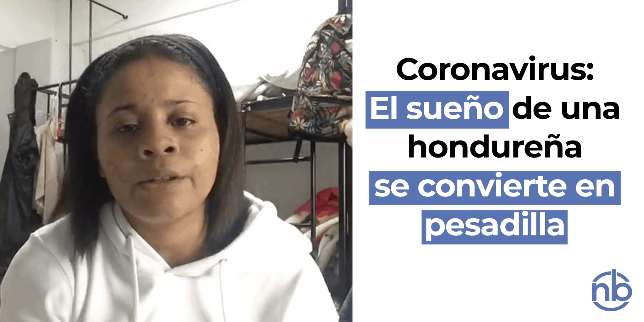 Coronavirus: El sueño de una hondureña se convierte en pesadilla Coronavirus: El sueño de una hondureña se convierte en pesadilla